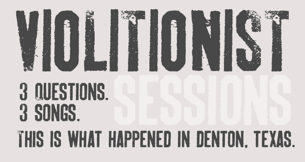 Violitionist Sessions | This is what happened in Denton, Texas.